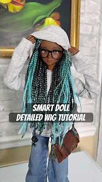 Smart doll Detailed Wig tutorial. Halima gets new braids!