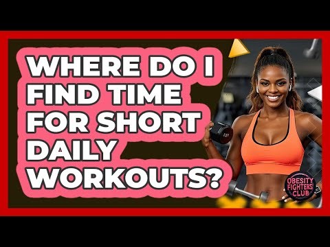 Where Do I Find Time For Short Daily Workouts?