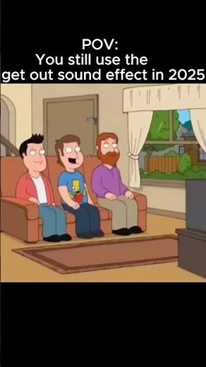 POV: You still use the get out sound effect in 2025 #memes