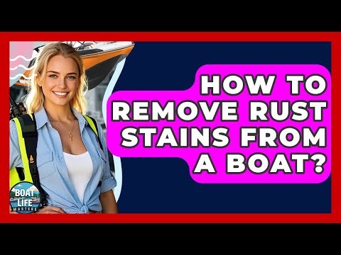 How To Remove Rust Stains From A Boat? - Boat Life Masters
