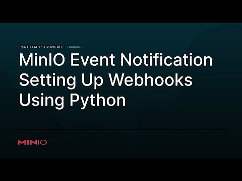MinIO Events Notifications - Setting Up Webhooks Using Python