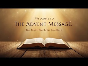 Welcome to The Advent Message | Real Truth. Real Faith. Real Hope.