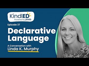 The KindlED Podcast |Episode 37: Using Declarative Language. A Conversation with Linda K. Murphy.