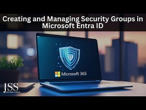 MICROSOFT 365: CREATING AND MANAGING SECURITY GROUPS IN MICROSOFT ENTRA ID