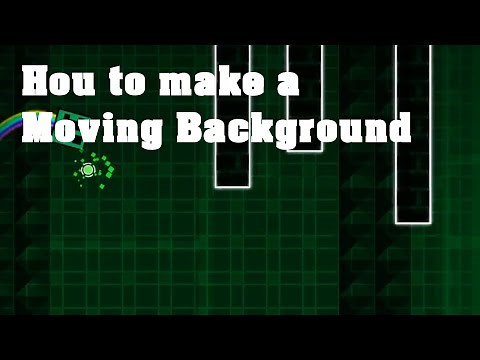 Geometry Dash -- how to make a Moving Background