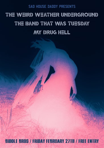 Live at Biddle Bros in east London on Friday February 27th: The Weird Weather Underground The Band That Was Tuesday My Drug Hell ~ 7:30pm, free entry! https://www.facebook.com/events/1780137382661429 | Sad House Daddy