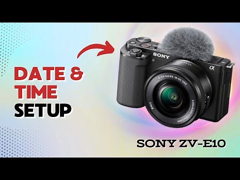 How to Set Date & Time on Sony ZV-E10: Essential Setup Guide