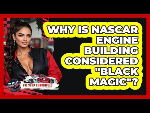 Why Is NASCAR Engine Building Considered "black Magic"? - Pit Stop Chronicles