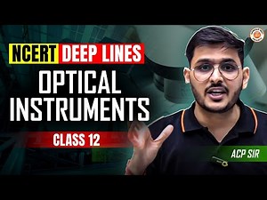 OPTICAL INSTRUMENTS CLASS 12 | NCERT DEEP LINES | COMPLETE NCERT NEET 2025 | PHYSICS BY ACP SIR
