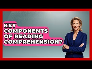 Key Components Of Reading Comprehension? - Aspiring Teacher Guide