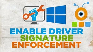 How to Enable Driver Signature Enforcement in Windows 10