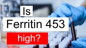 Is Ferritin 453 high, normal or dangerous? What does Ferritin level 453 mean?