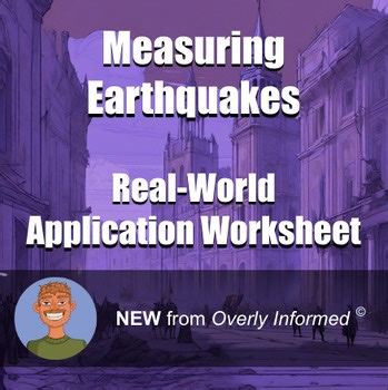 Measuring Earthquakes Real-World Application Worksheet