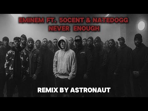 Eminem ft. 50CENT & NATE DOGG - Never Enough (ASTRONAUT REMIX)