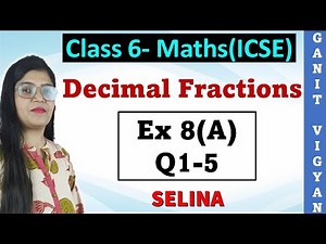 Decimal Fractions | ICSE class 6 mathematics | Chapter 8 | Exercise 8 (A) | Q 1-5 | Selina