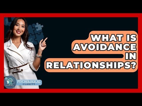 What Is Avoidance In Relationships? - Psychological Clarity