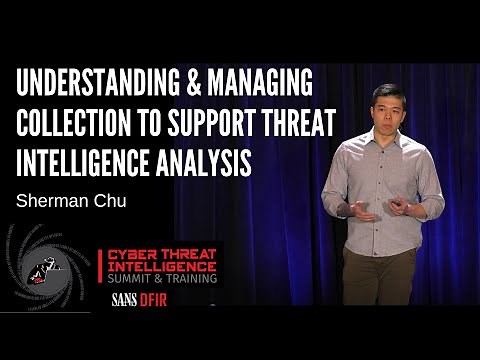 Understanding & Managing Collection to Support Threat Intelligence Analysis - SANS CTI Summit