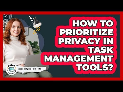 How to Prioritize Privacy in Task Management Tools?