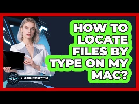 How To Locate Files By Type On My Mac?