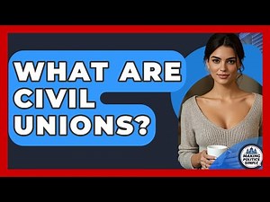 What Are Civil Unions? - Making Politics Simple