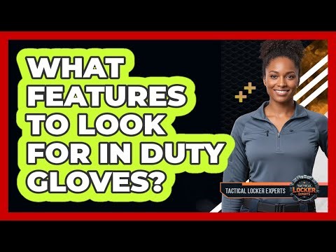 What Features To Look For In Duty Gloves?