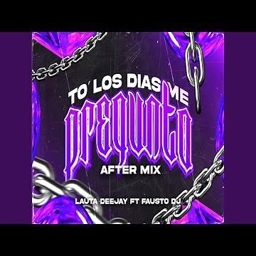 To' Los Dias Me Preguntan (After Mix) (feat. Lauta Deejay)