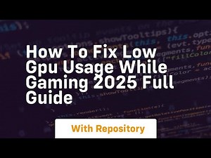 How to fix low gpu usage while gaming 2025 full guide