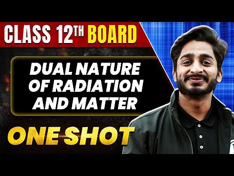 DUAL NATURE OF RADIATION AND MATTERS in 1 Shot: All Concept & PYQs Covered | Class 12 Boards | NCERT