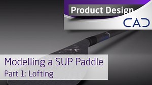 Modelling a Paddle in SolidWorks - Basic and Advanced Lofting