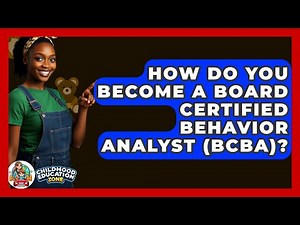 How Do You Become A Board Certified Behavior Analyst (BCBA)? - Childhood Education Zone