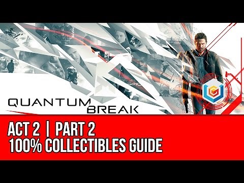 Quantum Break - Act 2 Part 2 Collectibles Locations (All Quantum Ripples, Chronon Sources, Intel)