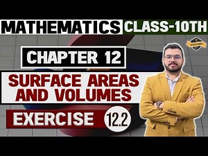 Class 10 Maths | Chapter 12 Surface Areas and Volumes | Exercise 12.2 | NCERT Solutions | CBSE 2025