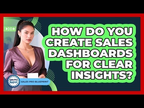 How Do You Create Sales Dashboards For Clear Insights? - Sales Pro Blueprint