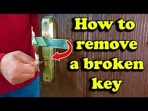 How To Remove Broken Key From Door Lock