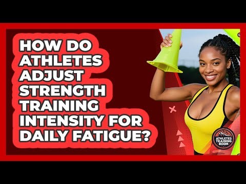 How Do Athletes Adjust Strength Training Intensity For Daily Fatigue? - Athletes Training Room