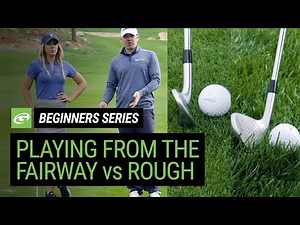 Golf for Beginners - Hitting your golf ball from the fairway vs. the rough