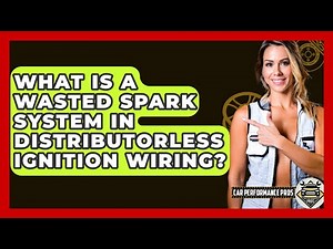 What Is A Wasted Spark System In Distributorless Ignition Wiring? - Car Performance Pros