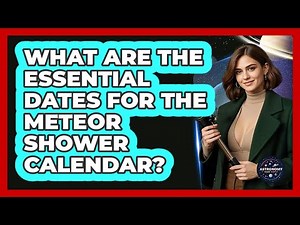What Are The Essential Dates For The Meteor Shower Calendar? - Astronomy Made Simple