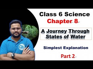 Class 6 Science Chapter 8 | A Journey Through States of Water | Explanation with Examples | NCERT