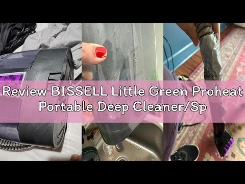Review BISSELL Little Green Proheat Portable Deep Cleaner/Spot Cleaner and Car/Auto Detailer with se