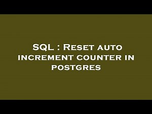SQL : Reset auto increment counter in postgres