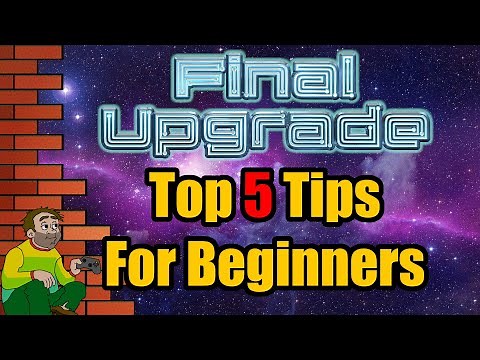 Final Upgrade (EA) - Top 5 Tips And Tricks For Beginners