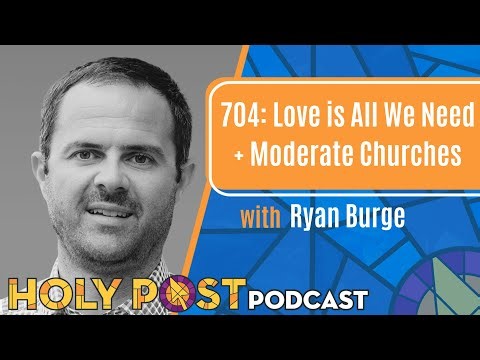 704: Love is All We Need + Moderate Churches with Ryan Burge