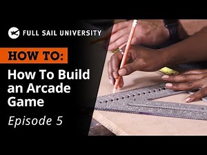 How To: Build an Arcade Game – Building a DIY Arcade Cabinet | Full Sail University