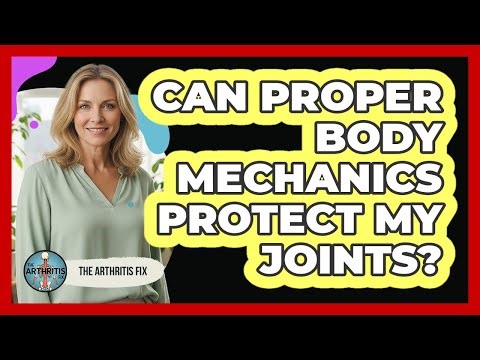 Can Proper Body Mechanics Protect My Joints?