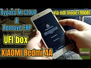 Remove/Bypass Mi cloud & Remove frp XIAOMI Redmi 4a,via edl mode UFi box