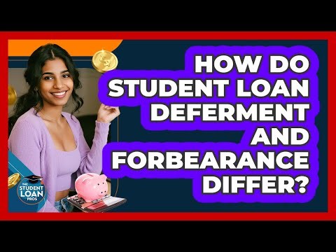 How Do Student Loan Deferment And Forbearance Differ?