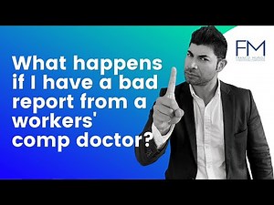What happens if I receive a bad report from a workers' comp doctor? By a California attorney.