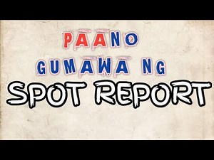 Paano Gumawa ng Spot Report