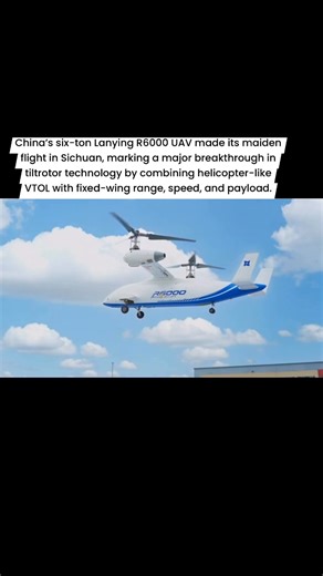 China’s six-ton Lanying R6000 UAV made its maiden flight in Sichuan, marking a major breakthrough in tiltrotor technology by combining helicopter-like VTOL with fixed-wing range, speed, and payload. | Indian Defence Times